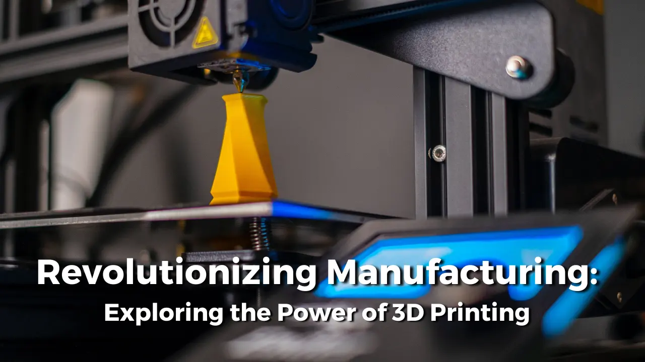 3D printing: revolutionizing the manufacturing 3D printing: revolutionizing the manufacturing